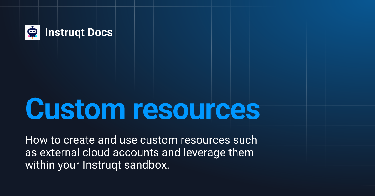Custom resources | Instruqt Docs