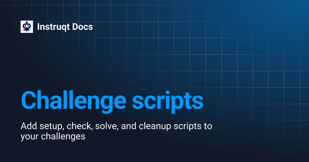 Challenge scripts | Instruqt Docs