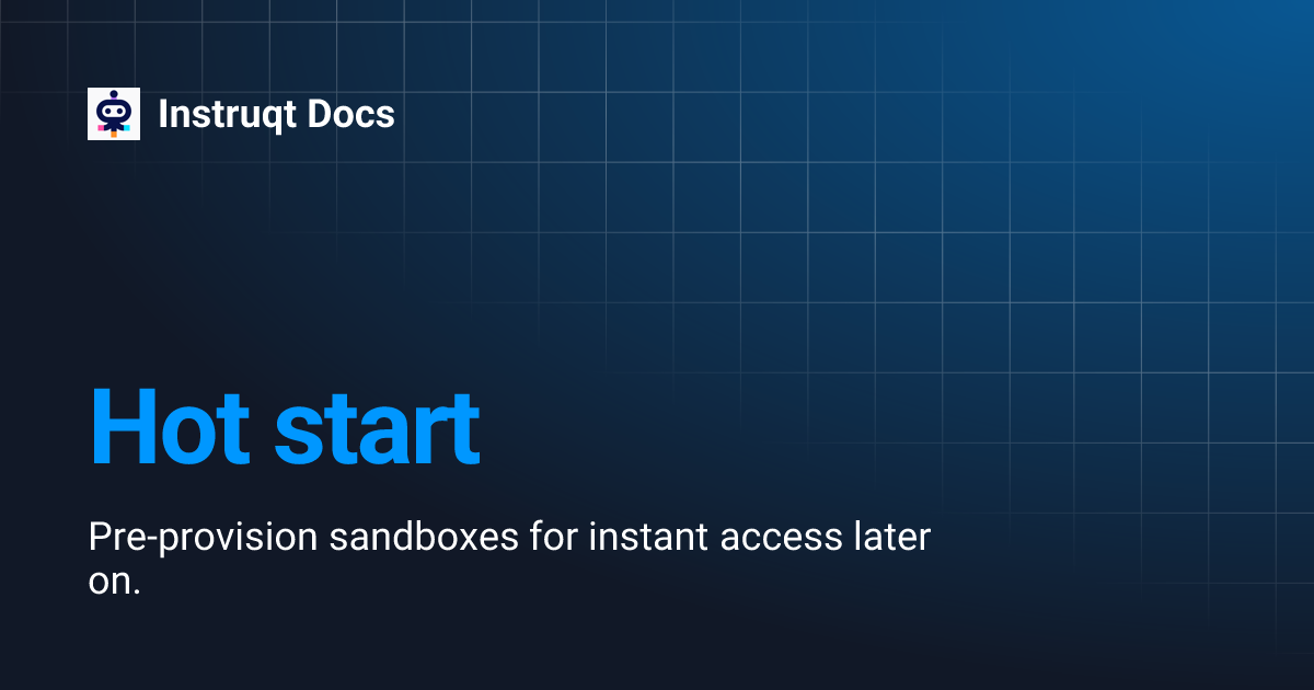Hot start | Instruqt Docs