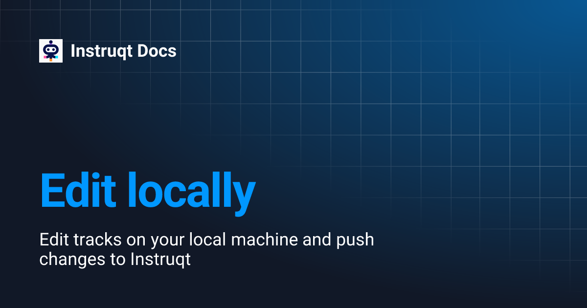 Edit locally | Instruqt Docs